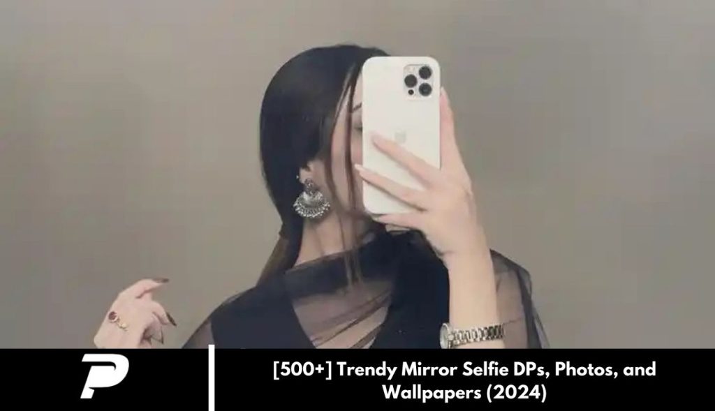[500+] Trendy Mirror Selfie DPs, Photos, and Wallpapers (2024)