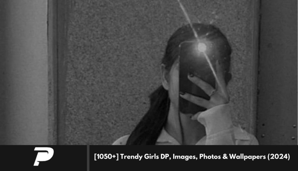 [1050+] Trendy Girls DP, Images, Photos & Wallpapers (2024)